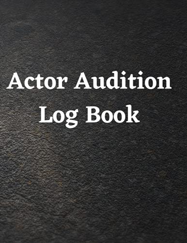 Actor Audition Log Book: Actors, singers, and performers should keep a ...