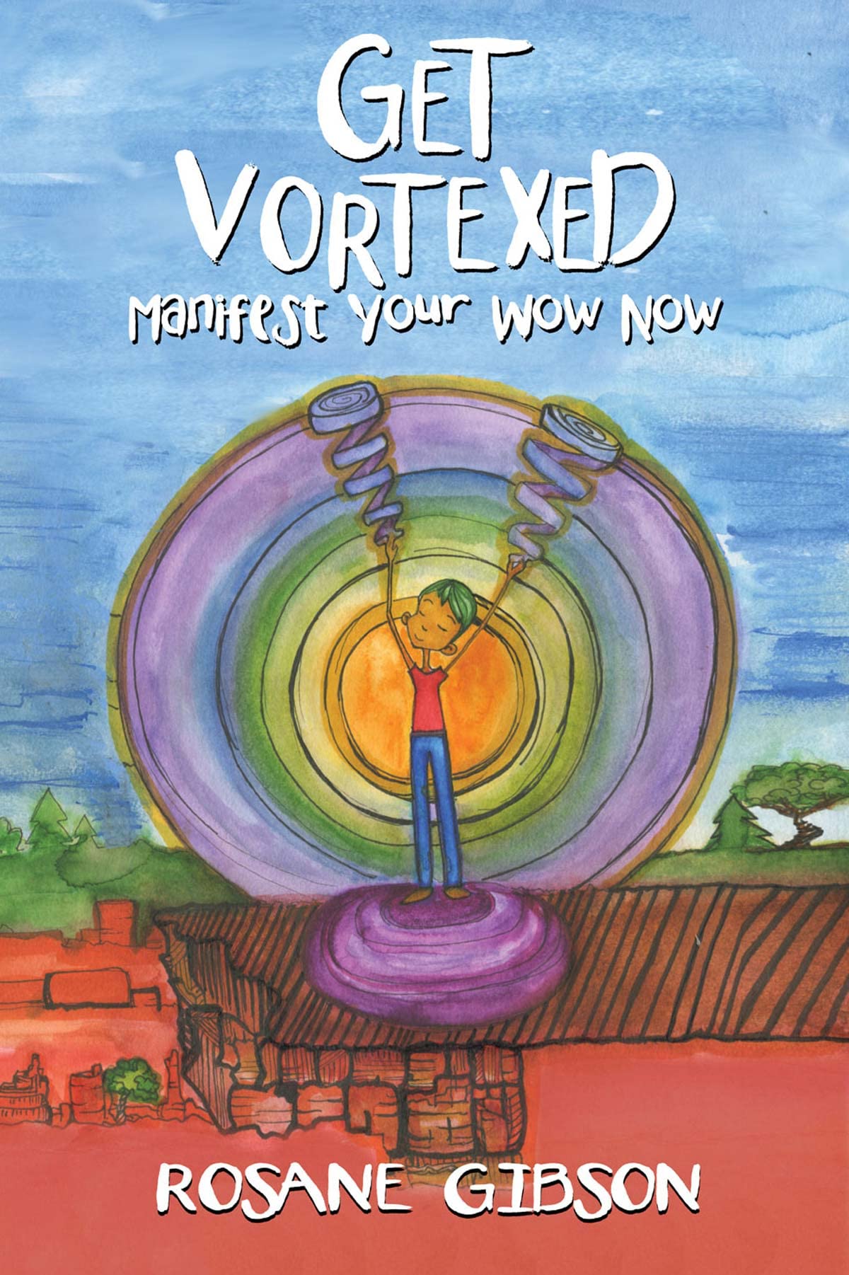 Get Vortexed: Manifest Your Wow Now by Rosane Hozuhni Gibson | Goodreads