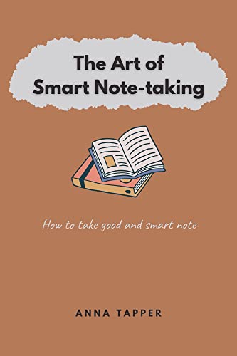 The Art of Smart Note-taking: How to take good and smart note by Anna ...