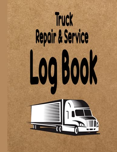 Truck Repair & Service Logbook: Maintenance Logbook for Truck ,Vehicle ...