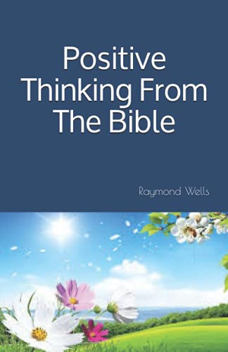 Positive Thinking From The Bible by Raymond Wells | Goodreads