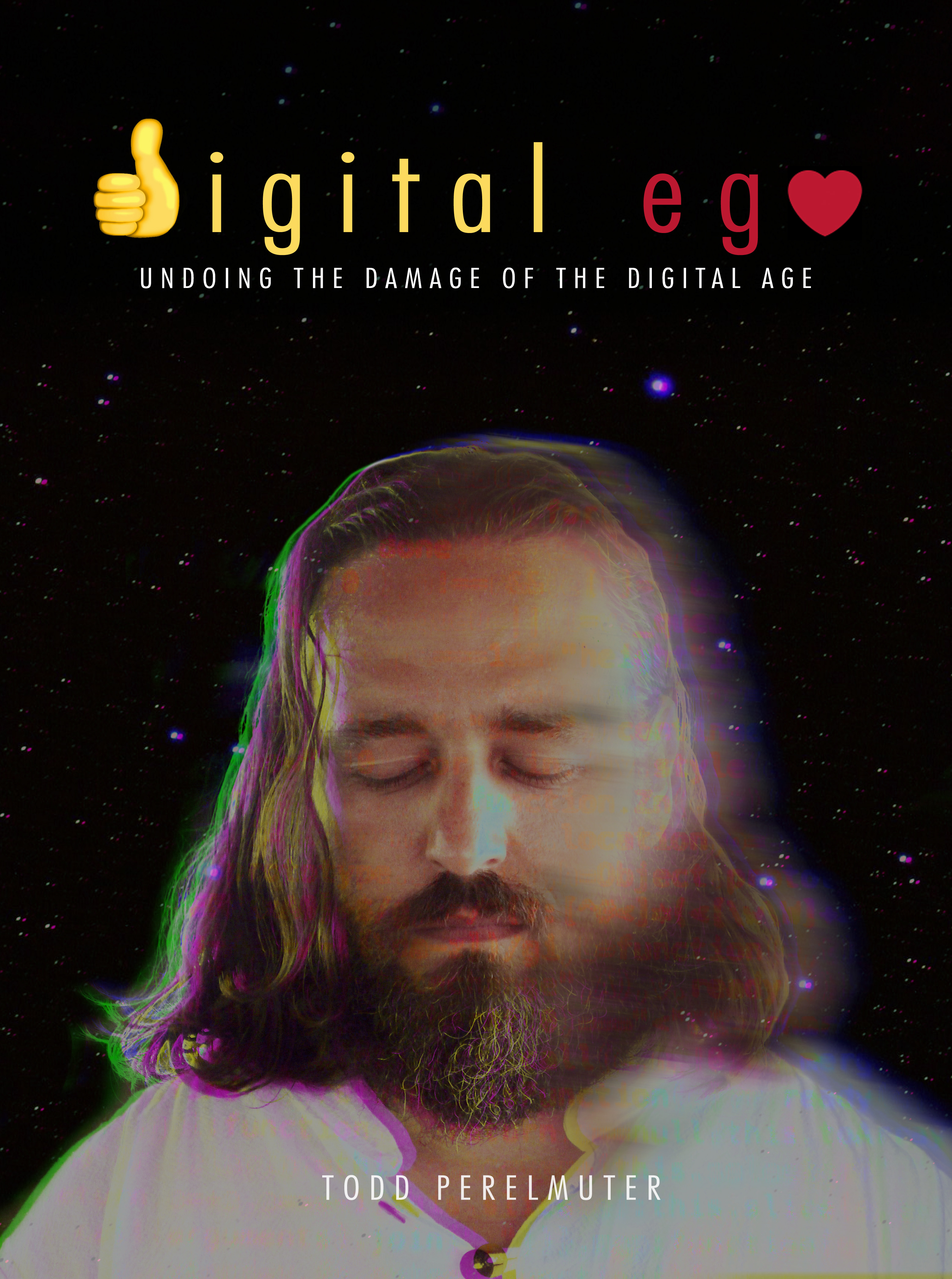 Digital Ego: Undoing the Damage of the Digital Age by Todd Perelmuter | Goodreads