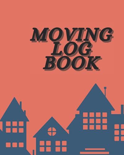 Moving Log Book: Moving to a New Home, Why Not Keep Track of Everything ...