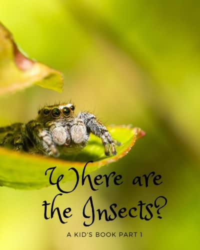 Where are the Insects? A Kid's Book Part 1: A Book Where YOU Tell the ...