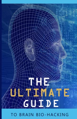 THE ULTIMATE GUIDE TO BRAIN BIO-HACKING: HOW TO IMPROVE BRAIN FUCTION ...