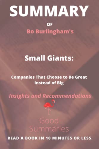 Summary of Bo Burlingham's Book: Small Giants: Companies That Choose to ...