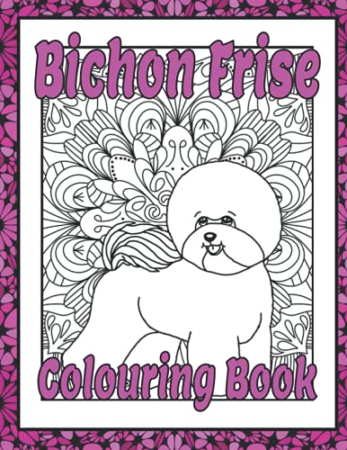 Bichon Frise Colouring Book: Mindfulness colouring books for adults ...