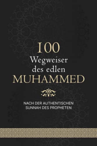 100 Wegweiser des edlen Muhammed: nach der authentischen Sunnah des ...