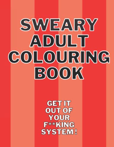 Sweary Adult Colouring Book: Get it out of your f**king system! by Dean ...