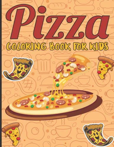Pizza Coloring Book For Kids: Best Gift For Pizza Lover Kids, Toddlers ...