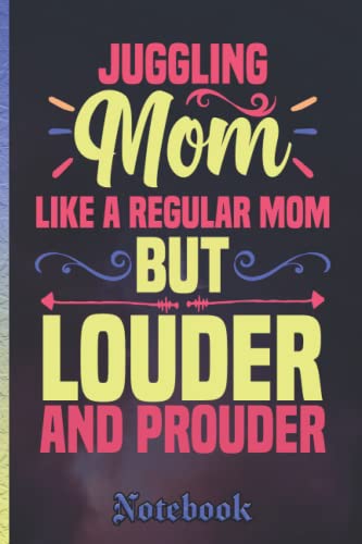 Juggling Mom Like A Regular Mom But Louder and Prouder Notebook: Cool ...