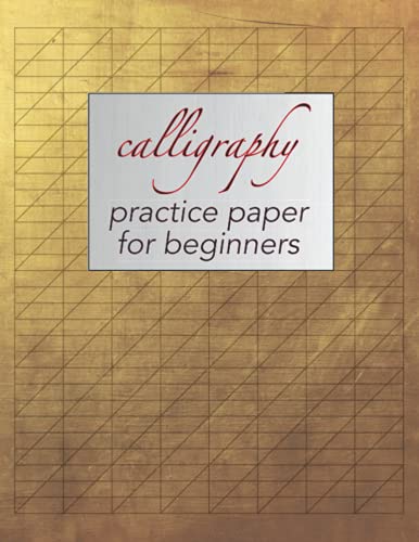 Calligraphy Practice Paper: Hand Lettering Workbook for Beginners with ...
