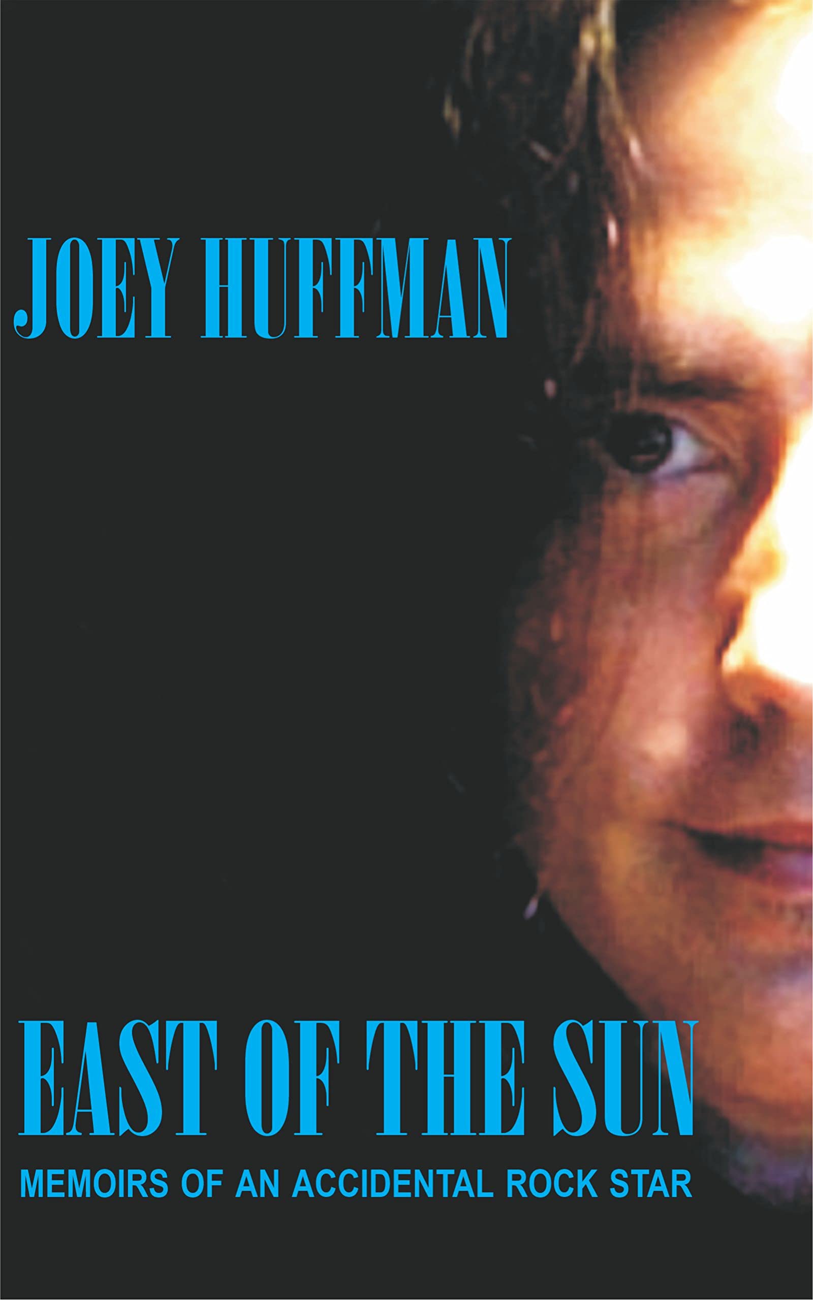 EAST OF THE SUN: MEMOIRS OF AN ACCIDENTAL ROCK STAR by Joey Huffman ...