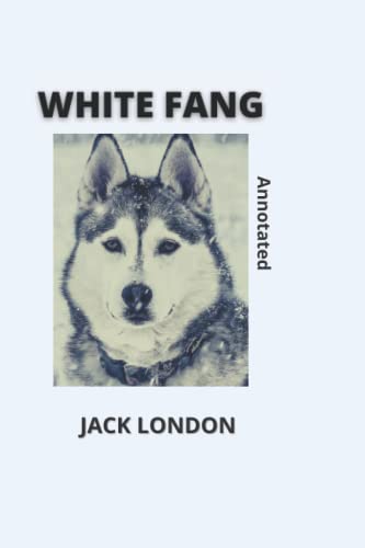WHITE FANG: Annotated by Jack London | Goodreads