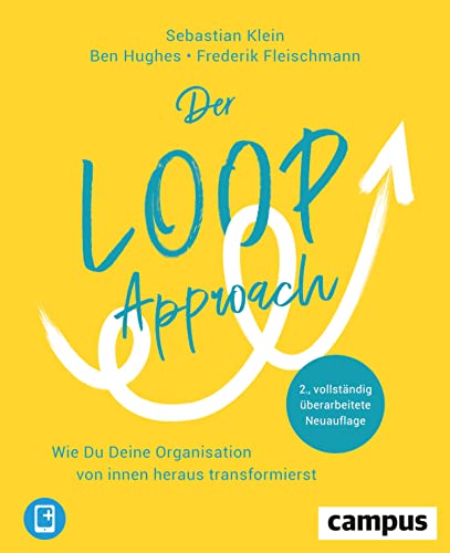Der Loop-Approach: Wie Du Deine Organisation von innen heraus transformierst, plus E-Book inside ...