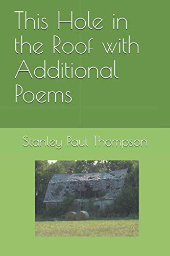 This Hole in the Roof with Additional Poems by Stanley Paul Thompson ...