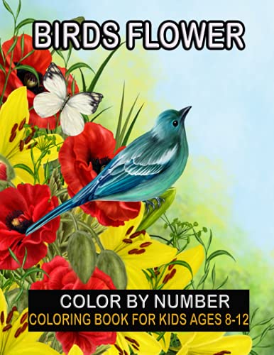 Birds Flower Color By Number Coloring Book For Kids Ages 8-12: Large ...
