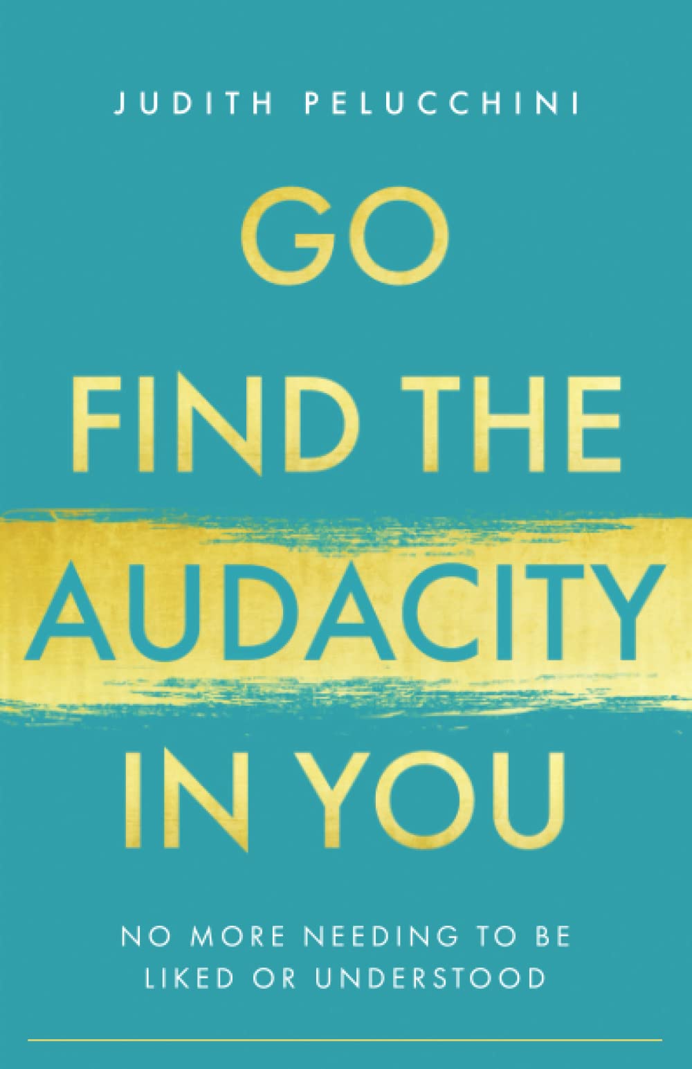 Go find The Audacity In You: No More Needing To Be Liked Or Understood ...