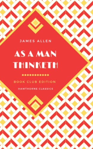 As A Man Thinketh: The Original Classic Edition by James Allen - Unabridged and Annotated For ...