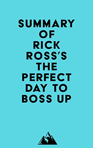 Summary of Rick Ross's The Perfect Day to Boss Up by Everest Media ...