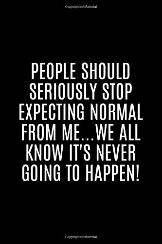 People Should Seriously Stop Expecting Normal from Me...: Blank lined ...