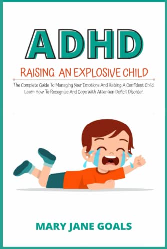 ADHD Raising an Explosive Child: The Complete Guide to Managing Your ...