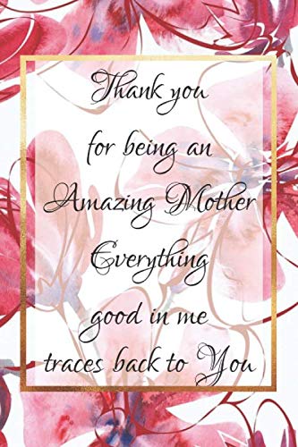 Thank You For Being An Amazing Mother: Blank Lined Journal Notebook for ...
