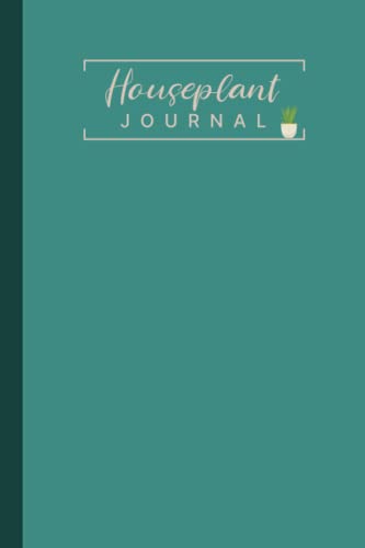 House Plant Journal: Houseplant Journal and Log Book to Keep Track of ...