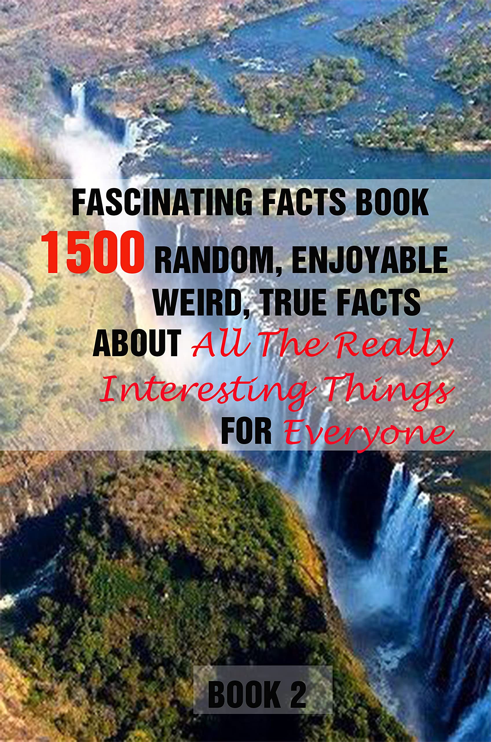 Fascinating Facts Book: 1500 Random, Enjoyable, Weird, True Facts About ...