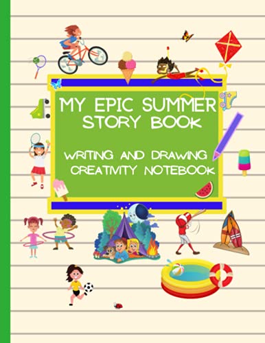 My Epic Summer Story Book!: Writing & Drawing Creativity Notebook, Draw ...