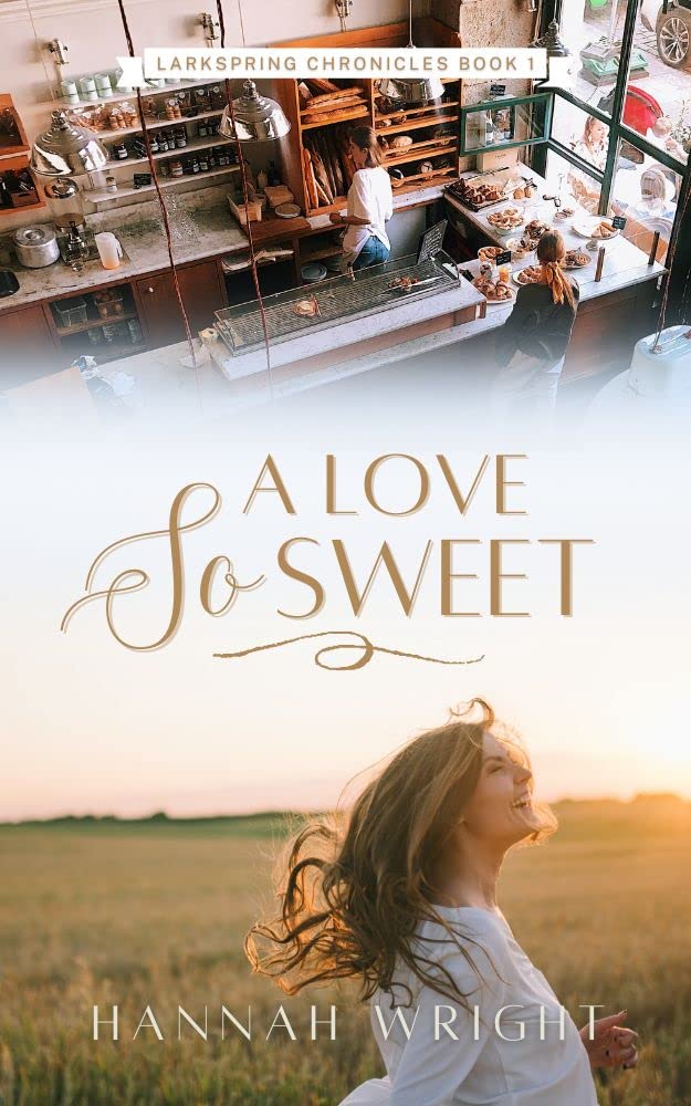 A Love So Sweet (LarkSpring Chronicles Book 1) by Hannah Wright | Goodreads