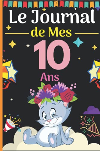 Journal De Mes 10 Ans: livre enfant pour écrire et dessiner ses secrets ...