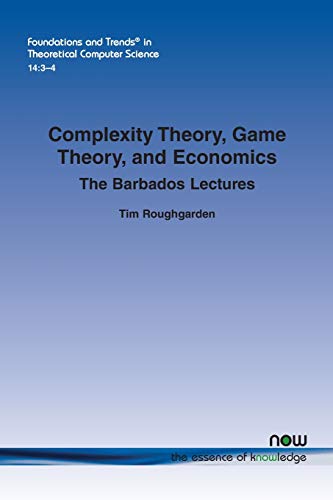 Complexity Theory, Game Theory, and Economics: The Barbados Lectures by Tim Roughgarden | Goodreads