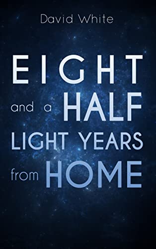 Eight and a Half Light Years from Home by D.V. White | Goodreads