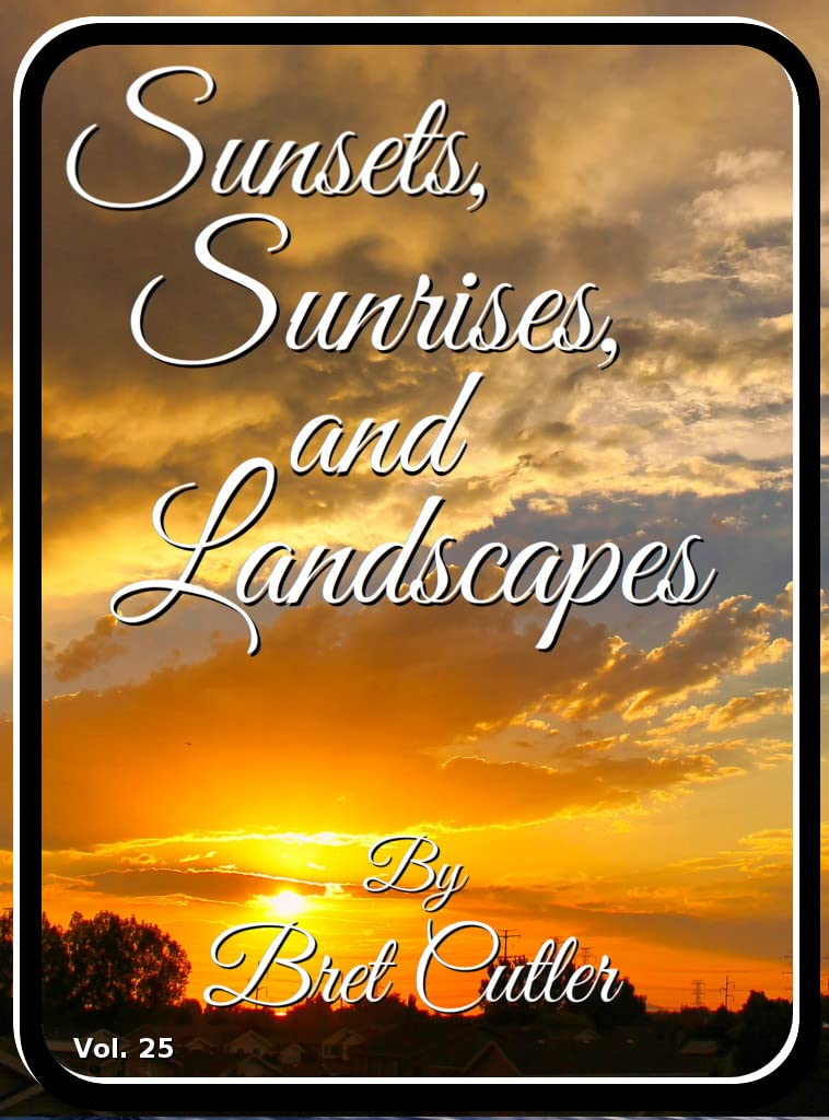 Sunsets, Sunrises, and Landscapes: Vol 25 by Bret Cutler | Goodreads