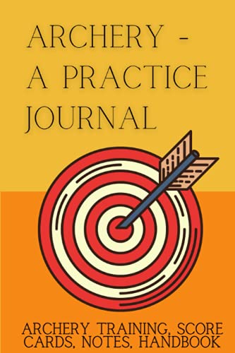 Archery: A Practice Journal: Individual Sport Archery Training Notebook ...