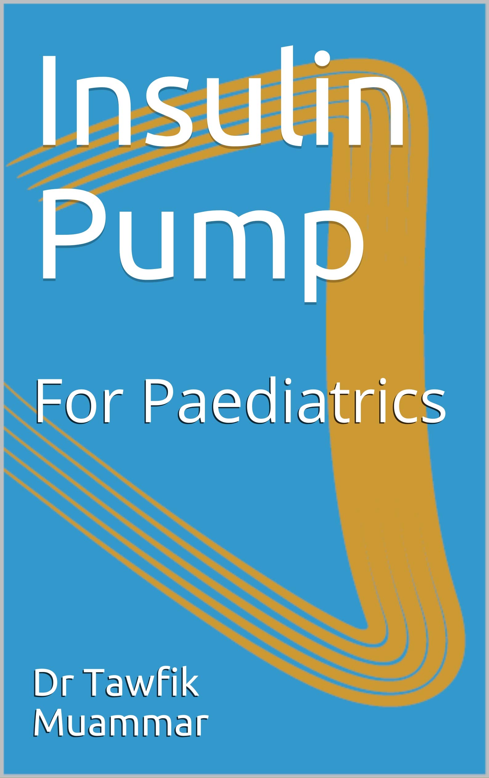 Insulin Pump: For Children by Dr Tawfik Muammar | Goodreads
