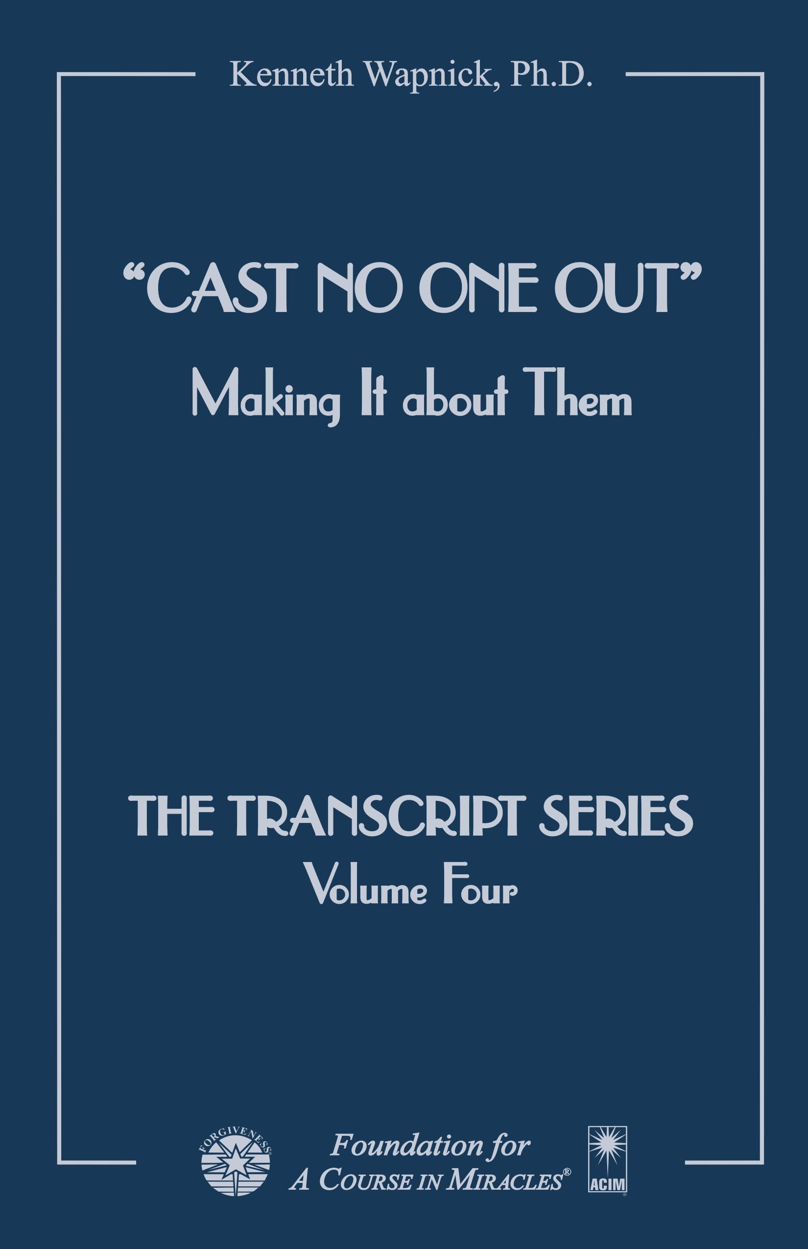 Cast No One Out: Making It about Them by Kenneth Wapnick | Goodreads