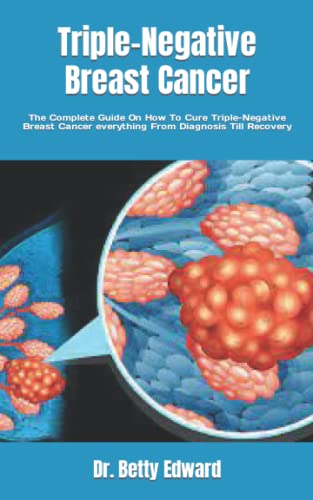 Triple-Negative Breast Cancer: The Complete Guide On How To Cure Triple ...