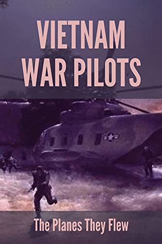 Vietnam War Pilots: The Planes They Flew: Books About Vietnam War by ...