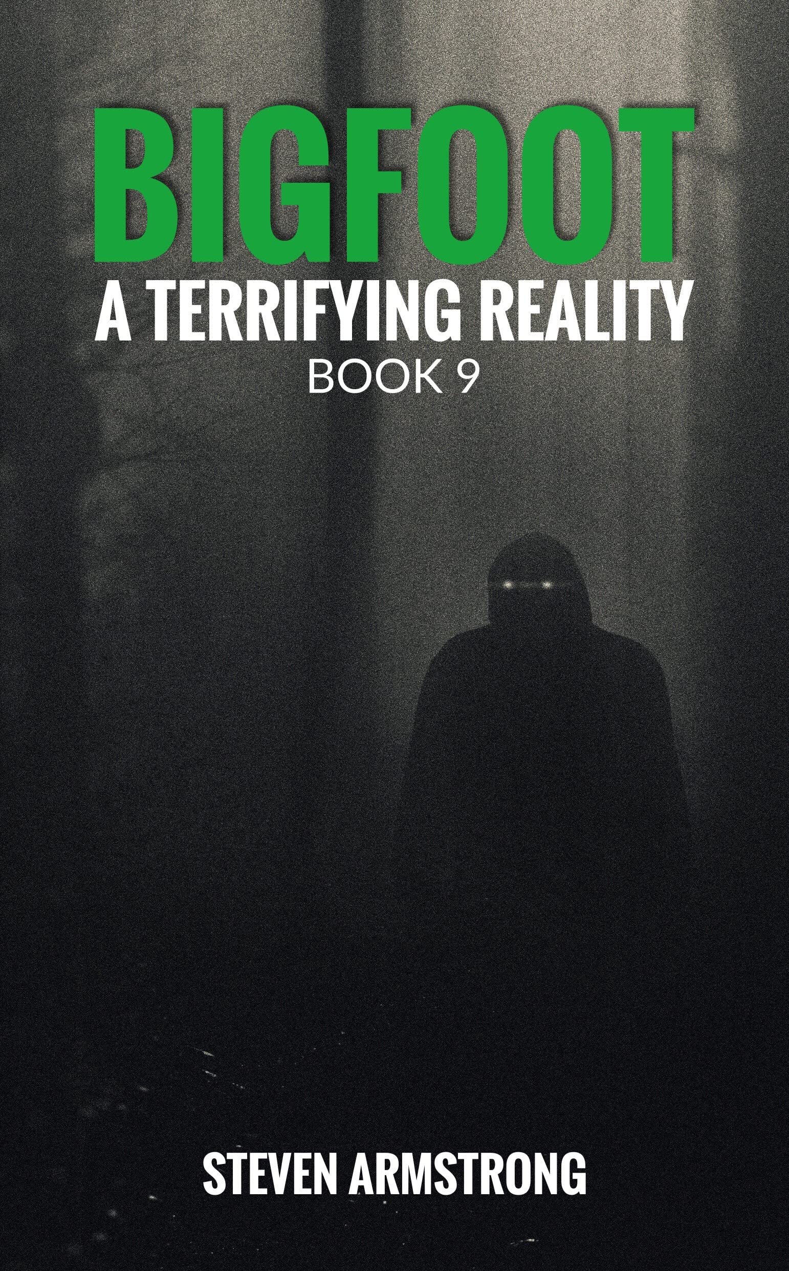 Bigfoot: A Terrifying Reality, Book 9 by Steven Armstrong | Goodreads