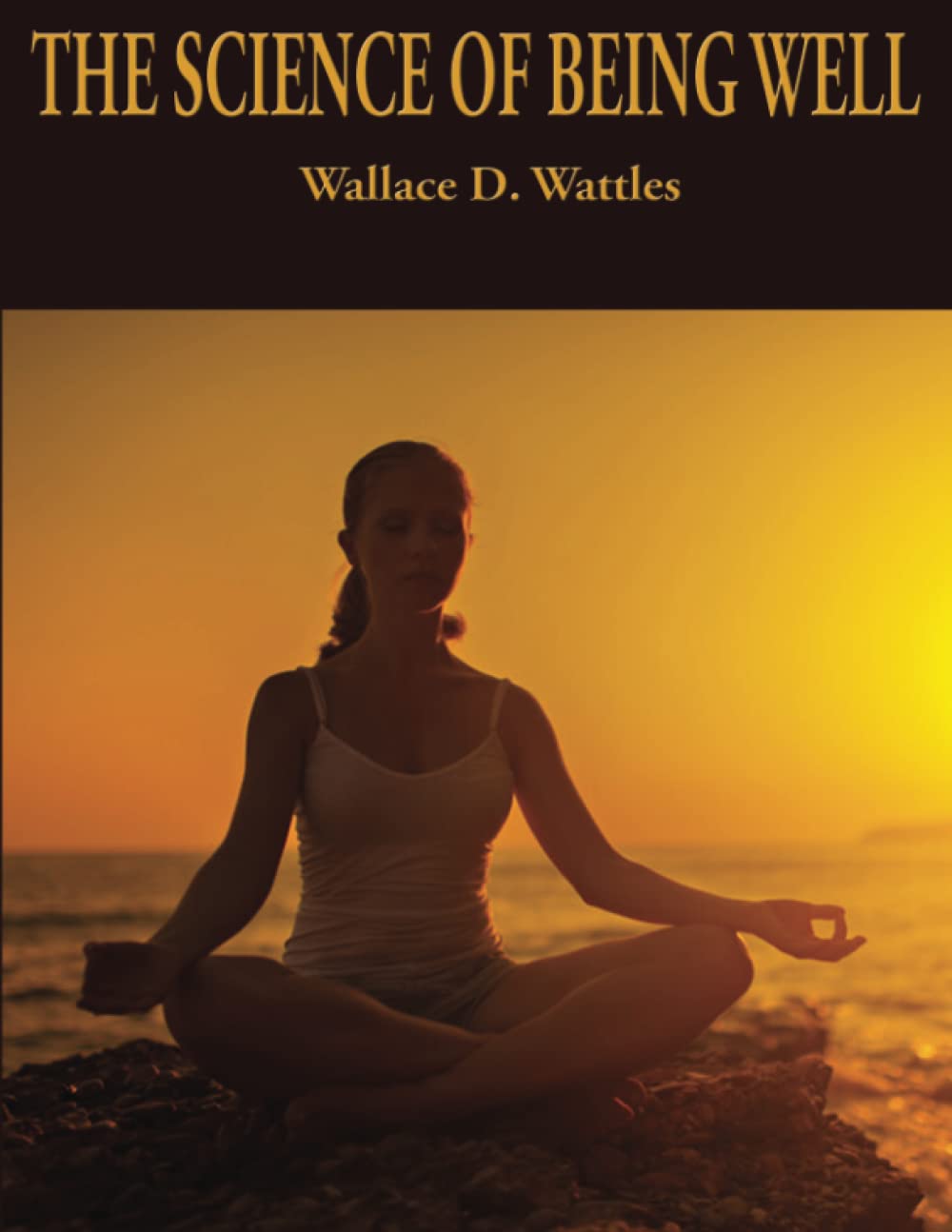 The Science of Being Well: Complete and Unabridged by Wallace D ...