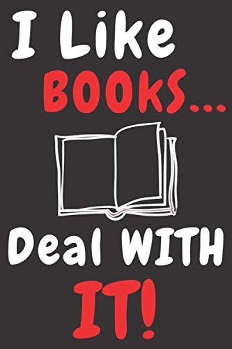 I Like Books... Deal with It!: Perfect Book lovers Gift Notebook For ...
