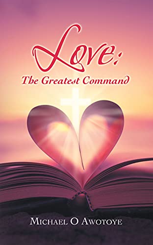 Love: the Greatest Command by Michael O Awotoye | Goodreads