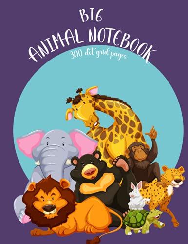 BIG ANIMAL NOTEBOOK 300 DOT GRID PAGES: Cute animals notebook for kids ...