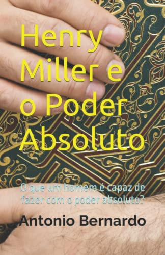 Henry Miller e o Poder Absoluto: O que um homem é capaz de fazer com o poder absoluto? by ...