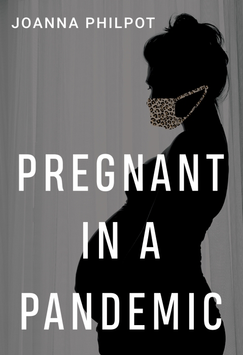 Pregnant in a Pandemic by Joanna Philpot | Goodreads