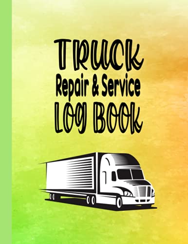 Truck Repair & Service Logbook: Maintenance Record Book for Truck,Cost ...