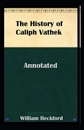 The History of Caliph Vathek Annotated by William Beckford | Goodreads