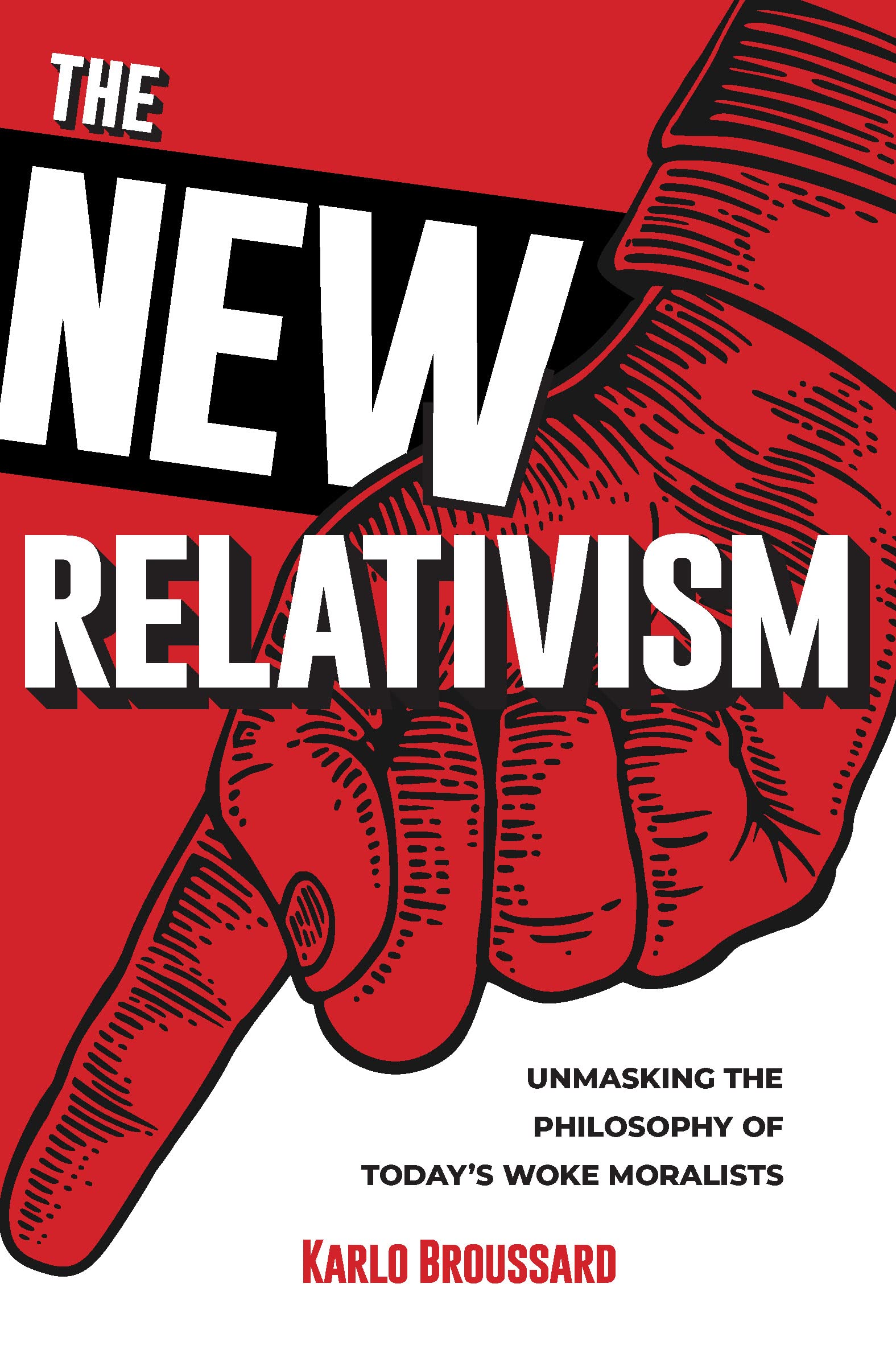 The New Relativism: Unmasking the Philosphy of Today's Woke Moralists ...